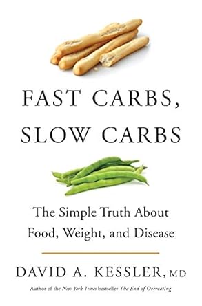 Fast Carbs, Slow Carbs: The Simple Truth About Food, Weight, and ...